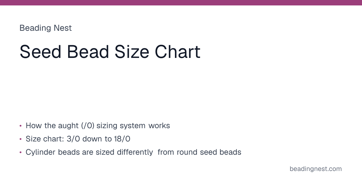 Seed Bead Size Chart: Diameter, Beads Per Inch, and Wire Compatibility ...
